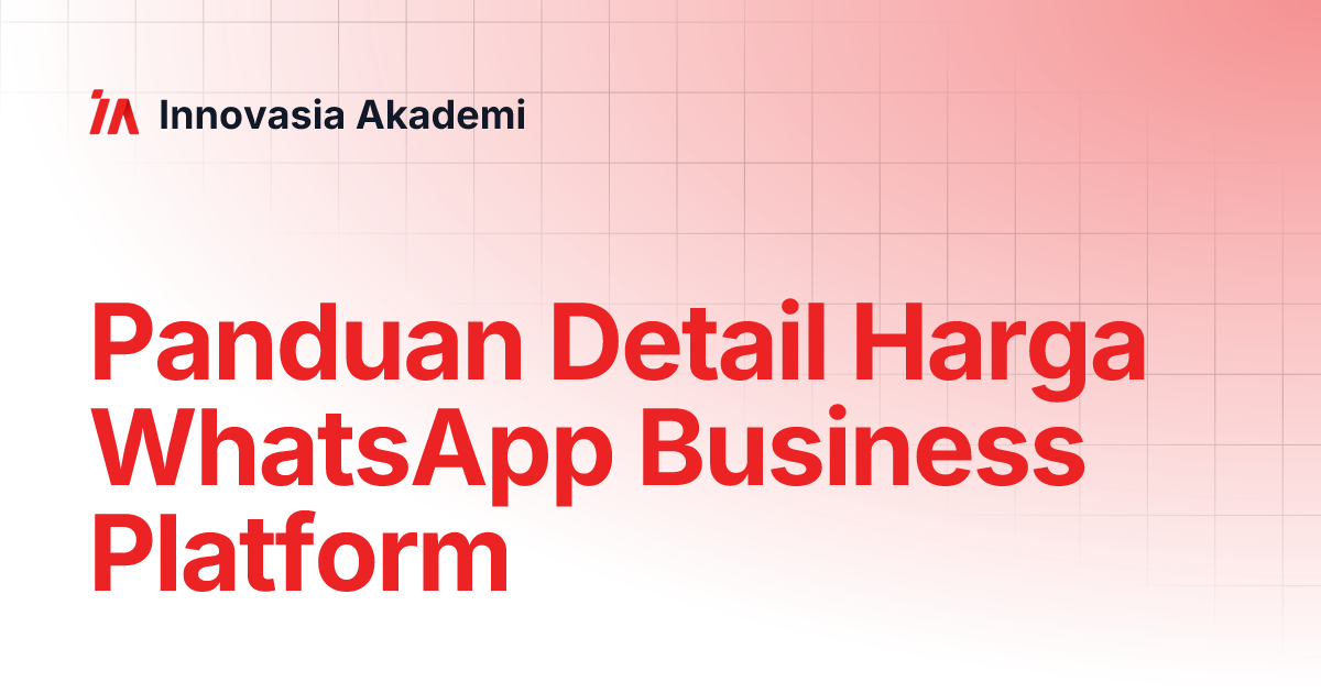 Panduan Detail Harga WhatsApp Business Platform | Innovasia Akademi