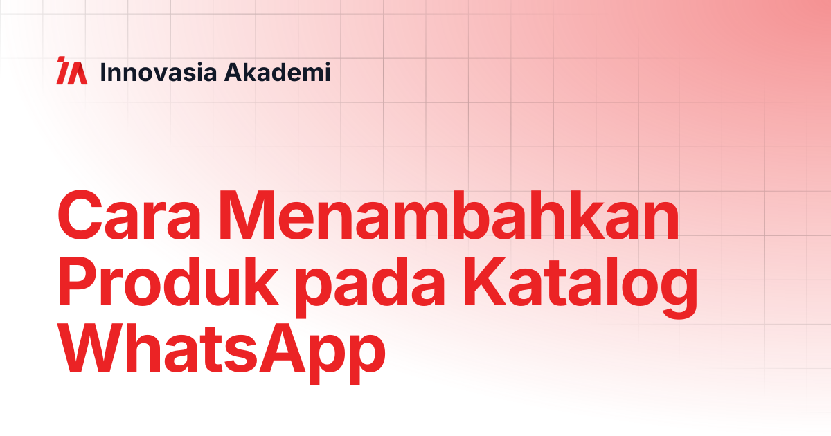 Cara Menambahkan Produk pada Katalog WhatsApp | Innovasia Akademi