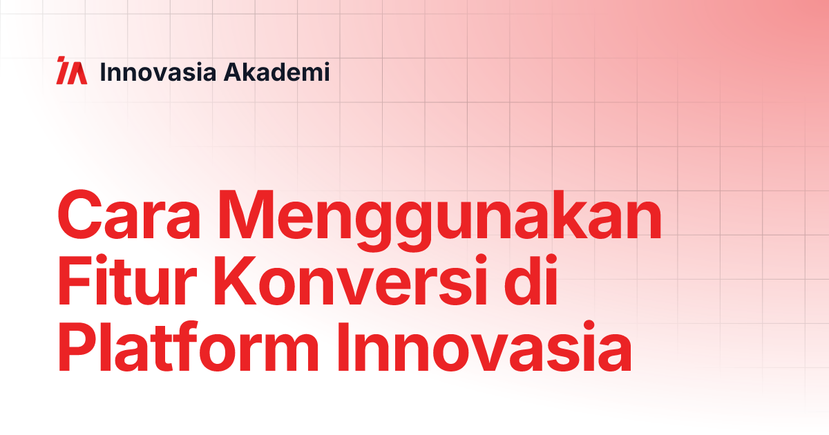 Cara Menggunakan Fitur Konversi di Platform Innovasia | Innovasia Akademi